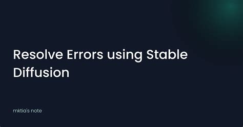 Resolve Errors using Stable Diffusion | mktia's note