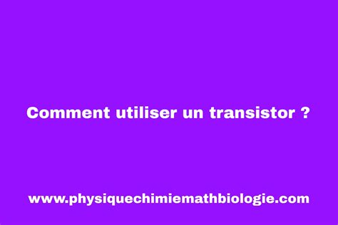 Comment Utiliser Un Transistor