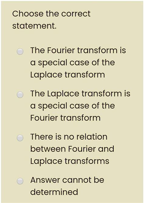 [get Answer] Choose The Correct Statement The Fourier Transform Is A Special Case Of The