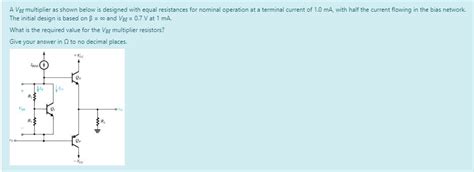Solved A Vbe Multiplier As Shown Below Is Designed With