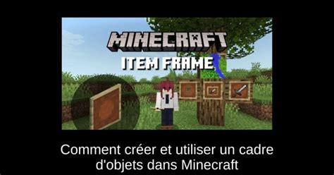 Comment Créer Et Utiliser Un Cadre Dobjets Dans Minecraft Ca Marche