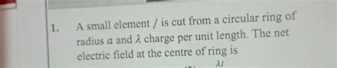 A Small Element Is Cut From A Circular Ring Of Radius A And Lambda Cha