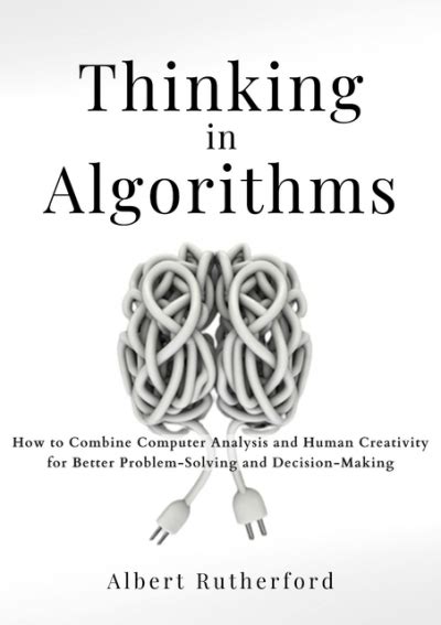 Pdf Thinking In Algorithms How To Combine Computer Analysis And Human Creativity