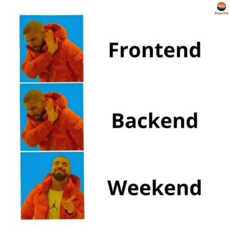 Ampstek On Linkedin Memes Frontend Backend Weekend Friday