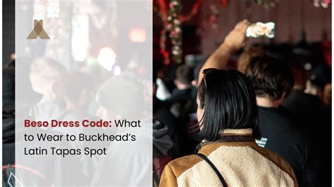 Beso Dress Code What To Wear To Buckheads Latin Tapas Spot