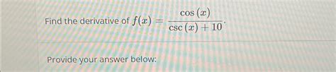 Solved Find The Derivative Of F X Cos X Csc X Provide Chegg