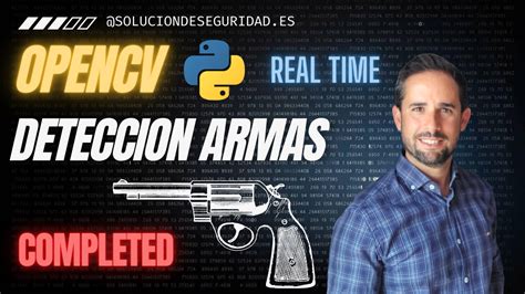 Diseña En Tiempo Real Python Opencv Y Ia Para Detectar Armas En Video