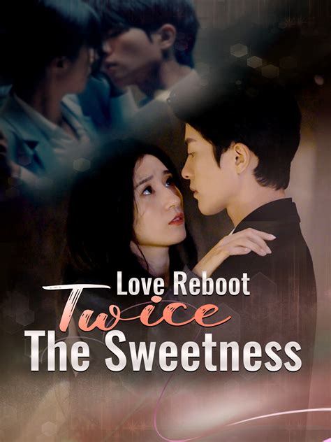 Love Reboot: Twice The Sweetness - Episode 1 Drama & Playlet Online | Watch Romance Short Film ...
