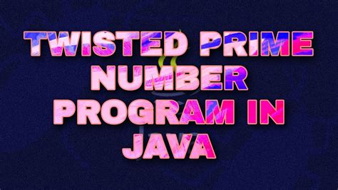 Twisted Prime Number Program In Java Emirp Number Program Youtube