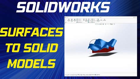 How To Convert Surfaces To Build Solid Models In Solidworks Advanced Surface Modeling Youtube