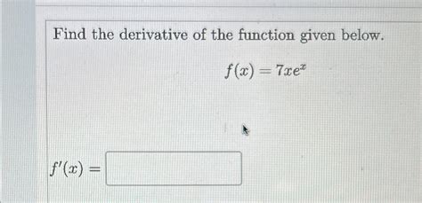 Solved Find The Derivative Of The Function Given Chegg Com