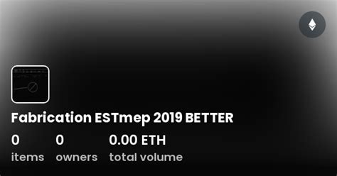 Fabrication Estmep 2019 Better Collection Opensea