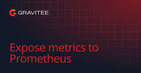 Expose Metrics To Prometheus Api Management Gravitee Documentation
