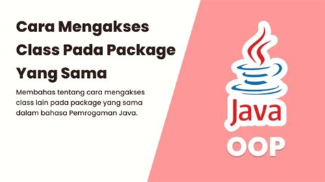 Belajar Oop Bahasa Pemrogaman Java 16 Cara Mengakses Class Pada