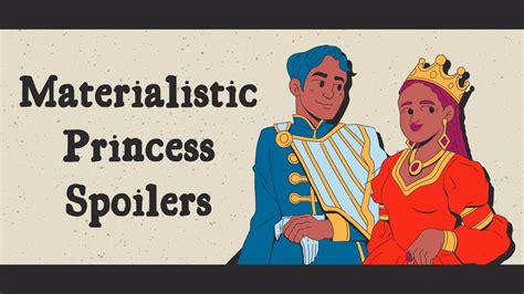 Materialistic Princess Spoilers Are You Need To Know