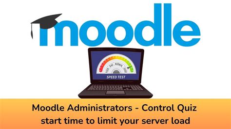 Moodle Administrators Control Quiz Start Time To Limit Your Server Load Lms Daily
