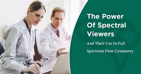 The Power Of Spectral Viewers In Full Spectrum Flow Cytometry