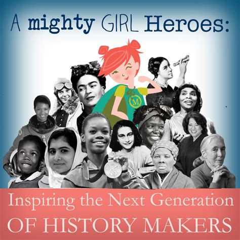 A Mighty Girl Heroes Inspiring The Next Generation Of History Makers