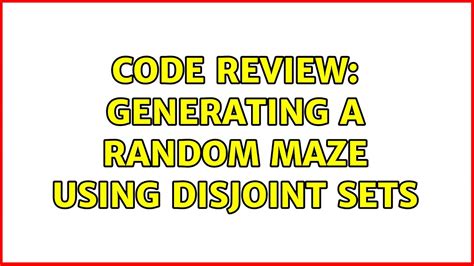 Code Review Generating A Random Maze Using Disjoint Sets Youtube