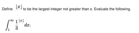 Solved Define X To Be The Largest Integer Not Greater Than Chegg