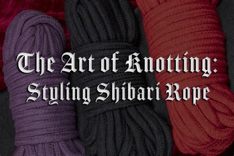 The Art Of Knotting Styling Shibari Rope As Ritual Adornment