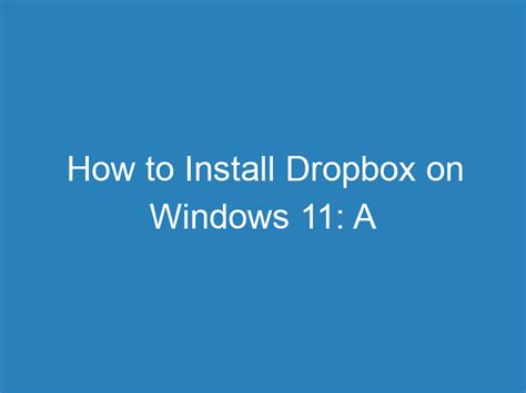 How To Install Dropbox On Windows 11 A Step By Step Guide