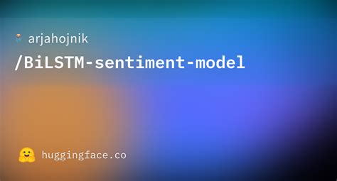 Arjahojnikbilstm Sentiment Model · Hugging Face