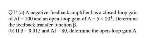 solved q1 a a negative feedback amplifier has a