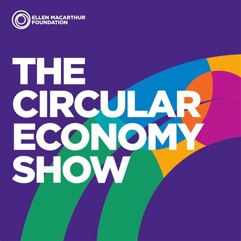 The Circular Economy Show Podcast Ellen Macarthur Foundation Listen
