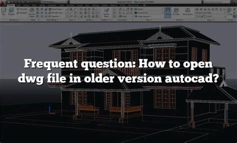 Frequent Question How To Open Dwg File In Older Version Autocad