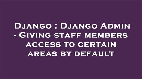 Django Django Admin Giving Staff Members Access To Certain Areas By Default Youtube
