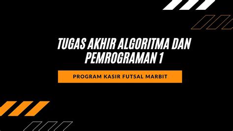 Tugas Besar Algoritma Dan Pemrograman 1 Kelas C Program Kasir Futsal