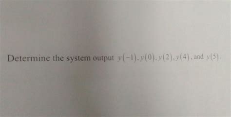 Solved Determine The System Output Y Y Y Y Chegg