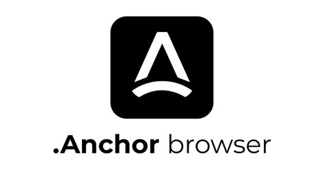 Anchor Browser The Builder Platform For Browser Workloads