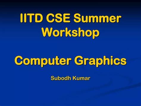 PPT IITD CSE Summer Workshop Computer Graphics PowerPoint Presentation ID