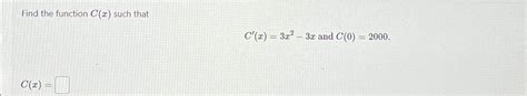 solved find the function c x ﻿such thatc x 3x2 3x ﻿and