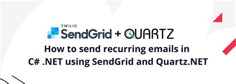 How To Send Recurring Emails In C Net Using Sendgrid And Quartznet