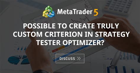 Possible To Create Truly Custom Criterion In Strategy Tester Optimizer Strategy Tester