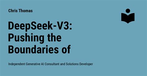 Deepseek V3 Pushing The Boundaries Of Open Source Language Models Chris Thomas