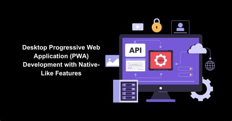 desktop progressive web application pwa development with native like