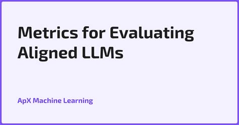 Metrics For Evaluating Aligned Llms