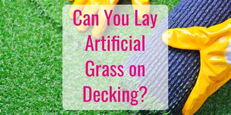 Can You Lay Artificial Grass On Decking Gfl Outdoors