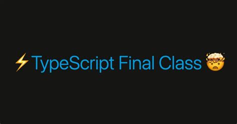 Comment Créer Une Classe Final Avec Typescript