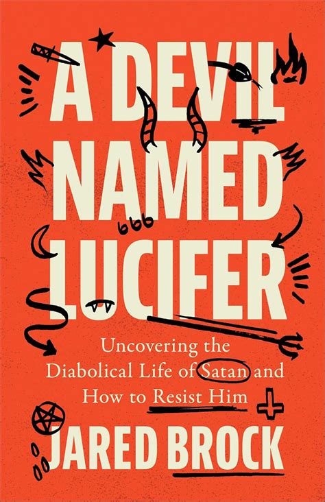 A Devil Named Lucifer Uncovering The Diabolical Life Of Satan And How