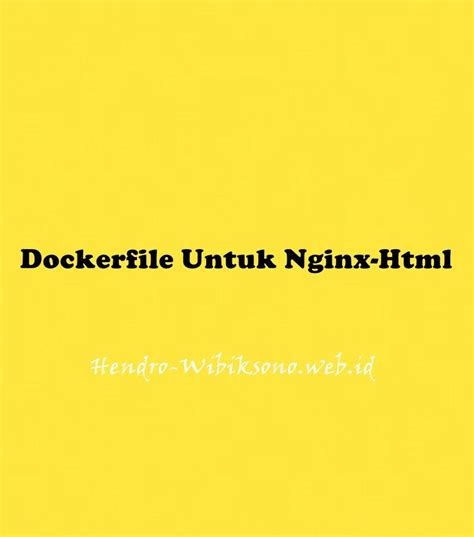 Dockerfile Untuk Nginx Html Pengertian Berikut Contoh Dockerfile