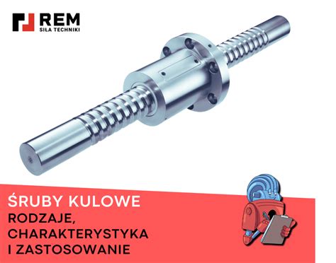Śruby Kulowe Rodzaje Charakterystyka I Zastosowanie
