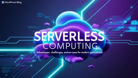 Serverless Computing Advantages Challenges And Use Cases For Modern Applications The Protec