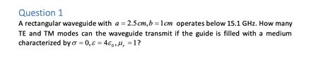 Solved Question A Rectangular Waveguide With A Cm B Cm Chegg