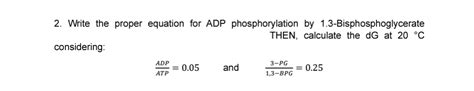 Solved Write The Proper Equation For Adp Phosphorylation By