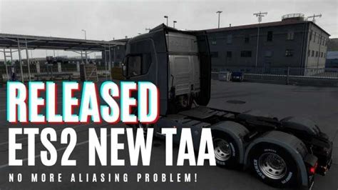 Новая временная анти алиасинг больше нет алиасинга и мерцания V40 Ets2 148 Truckers Mods